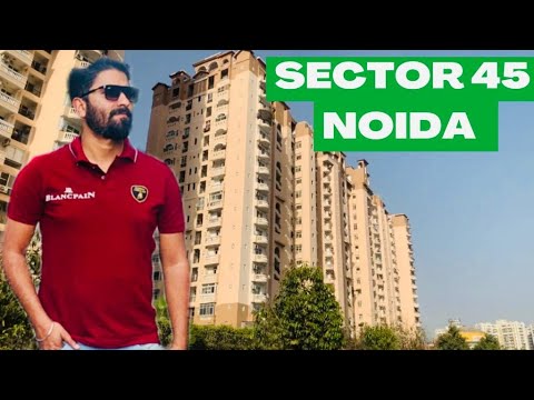 Sector 45, Noida - Map, Property Rates, Projects, Reviews, Photos & Videos