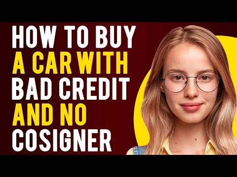 How to Buy a Car With Bad Credit and No Cosigner (Everything Explained)