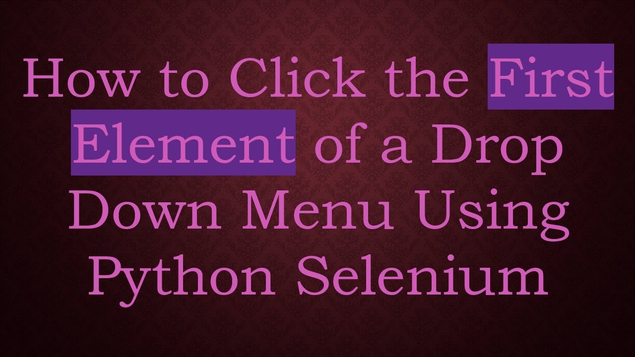How to Click the First Element of a Drop Down Menu Using Python Selenium