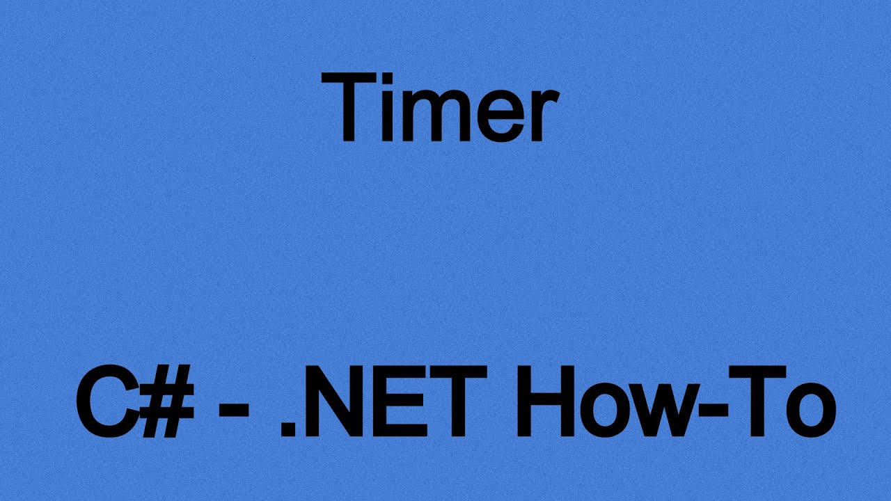 How To Use A Timer in .NET (C#)