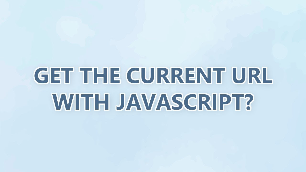 Get the current URL with JavaScript? (9 SOLUTIONS!!)