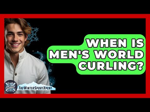 When Is Men's World Curling? - The Winter Sport Xpert