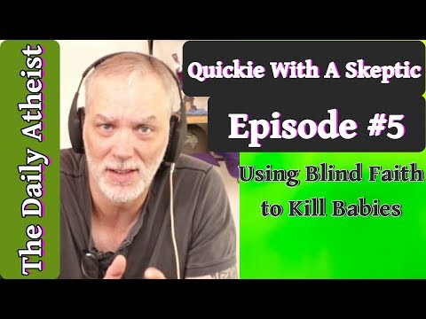 Using Blind Faith to Kill Children (2019) - Quickie With A Skeptic #5