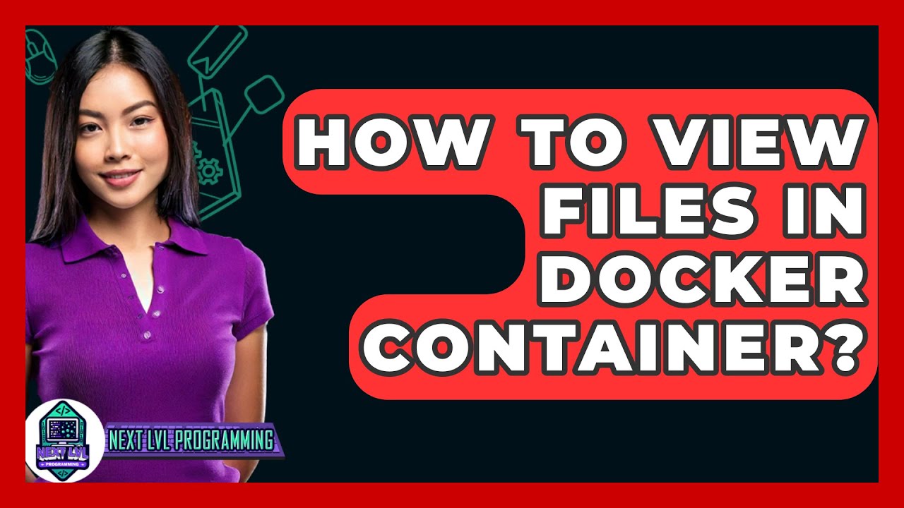 How To View Files In Docker Container? - Next LVL Programming