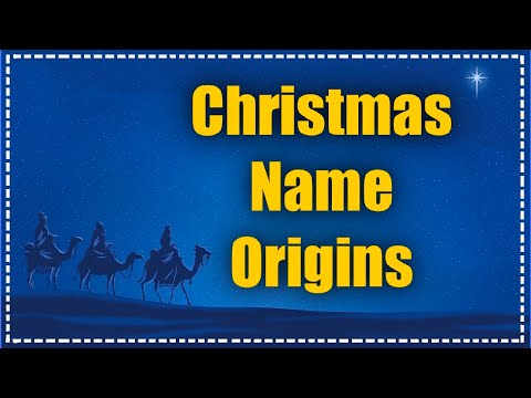 Christmas name origins - Jesus Mary Joseph Herod Gabriel Balthazar Melchior and more