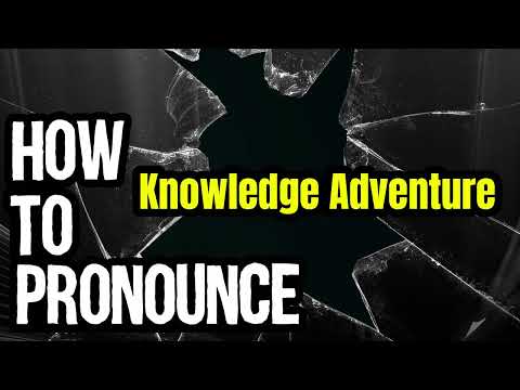 How To Pronounce Knowledge Adventure? (CORRECTLY) Meaning & Pronunciation