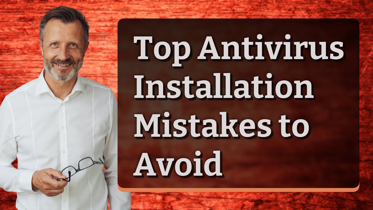 Top Antivirus Installation Mistakes to Avoid