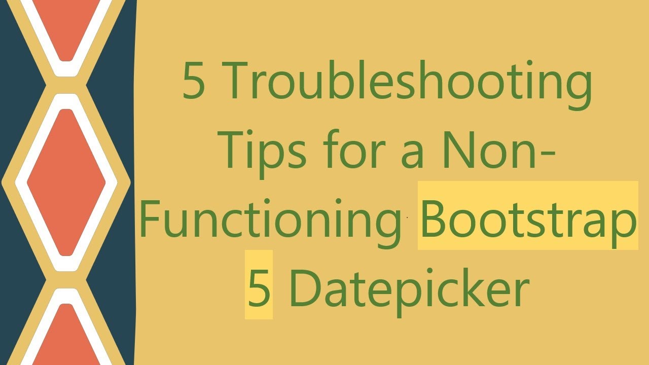 5 Troubleshooting Tips for a Non-Functioning Bootstrap 5 Datepicker