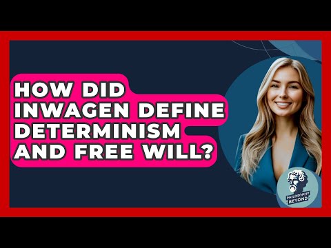 How Did Inwagen Define Determinism And Free Will? - Philosophy Beyond