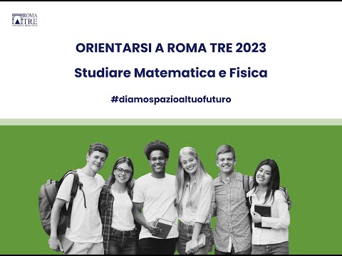 Orientarsi a Roma Tre 2023 – Studiare Matematica e Fisica