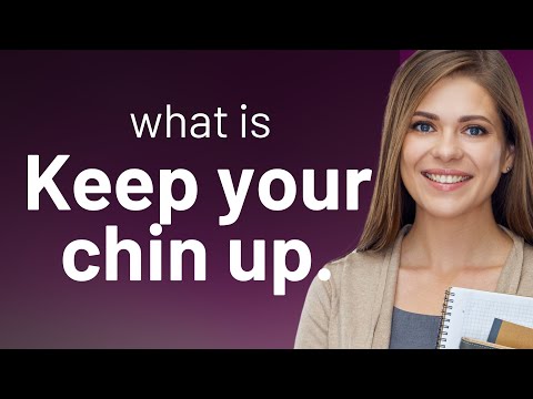 Understanding "Keep Your Chin Up": An English Phrase Explained