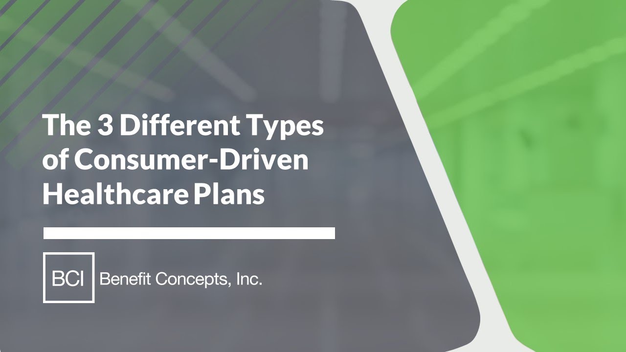 The 3 Different Types of Consumer-Driven Healthcare Plans