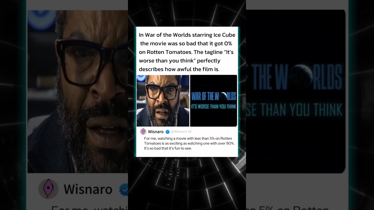 In War of the Worlds starring Ice Cube the movie was so bad that it got 0% on Rotten Tomatoes