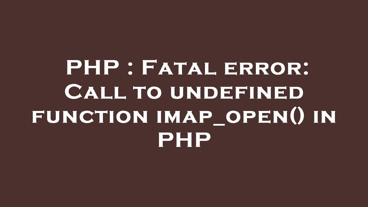 PHP : Fatal error: Call to undefined function imap_open() in PHP