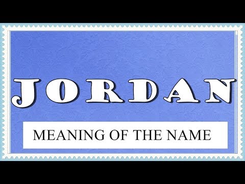 MEANING OF THE NAME JORDAN AND ALL FUN FACTS ABOUT THIS NAME