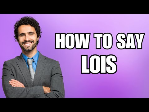 How To Pronounce Lois (Correctly)