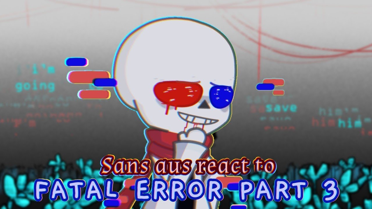 Sans aus react to Fatal Error Comic Dub Part 3 || Request || No ships
