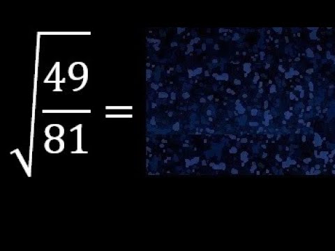 Square root of 49/81 , roots of fractions. root of a fraction or division