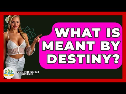 What Is Meant By Destiny? - Spiritual Universe Unlocked