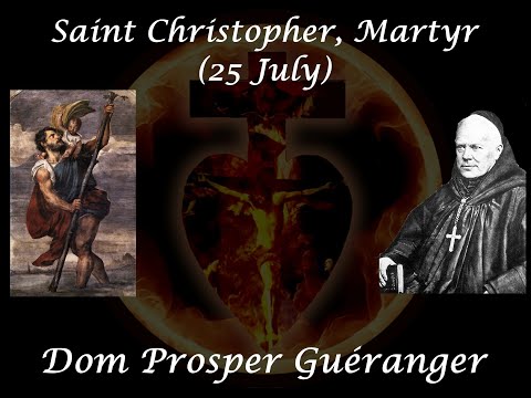 Saint Christopher, Martyr (25 July) ~ Dom Prosper Guéranger