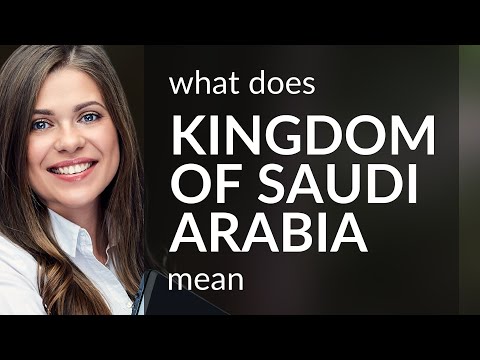 Kingdom of saudi arabia • definition of KINGDOM OF SAUDI ARABIA