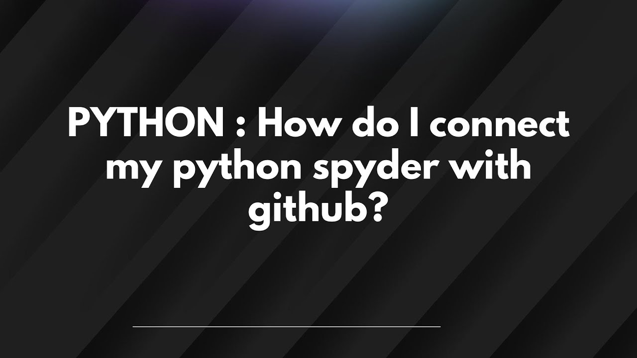 PYTHON : How do I connect my python spyder with github?