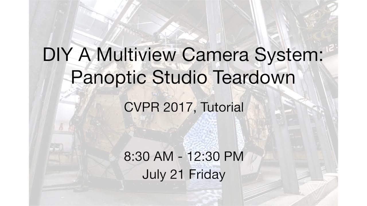 CVPR 2017 Tutorial: DIY A Multiview Camera System: Panoptic Studio Teardown