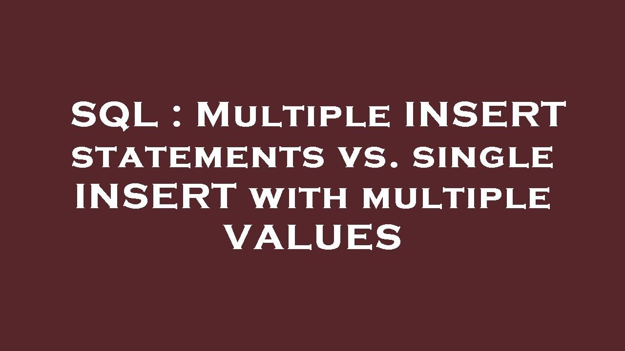SQL : Multiple INSERT statements vs. single INSERT with multiple VALUES