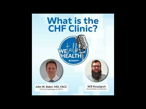 We Talk Health Ep. 117 - What is the CHF Clinic?