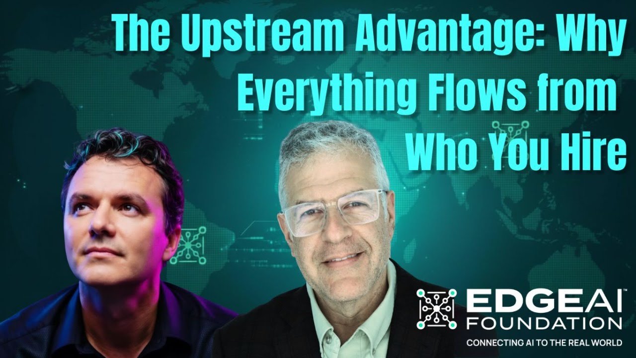 EDGE AI Career - The Upstream Advantage: Why Everything Flows from Who You Hire
