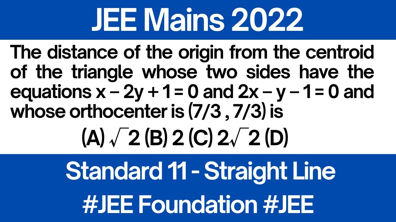 The distance of the origin from the centroid of the triangle whose two sides have the equations