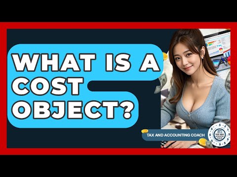 What Is A Cost Object? - Tax and Accounting Coach