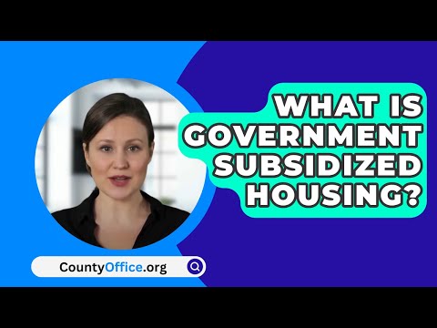 What Is Government Subsidized Housing? - CountyOffice.org