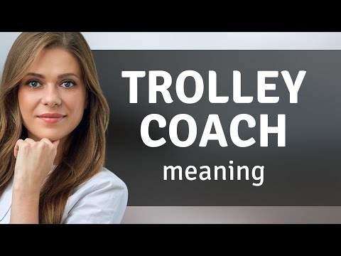 Trolley coach — what is TROLLEY COACH meaning