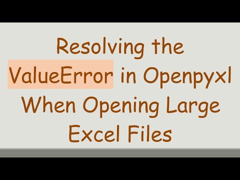 Resolving the ValueError in Openpyxl When Opening Large Excel Files
