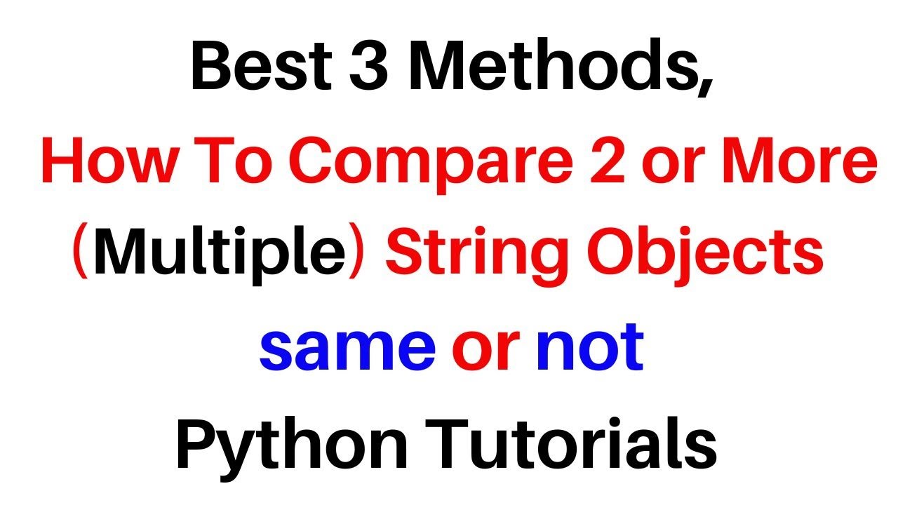 Top 3 methods compare two or more strings objects in python .py tutorial