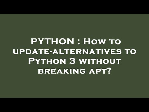 PYTHON : How to update-alternatives to Python 3 without breaking apt?