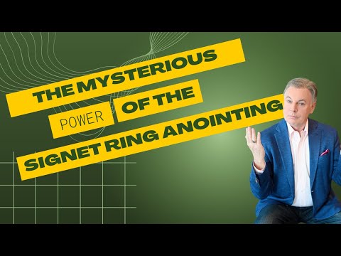 The Mysterious Power Of The Signet Ring Anointing