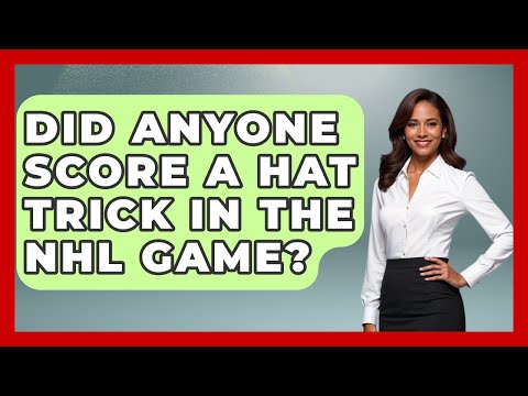 Did Anyone Score A Hat Trick In The NHL Game? - Hockey Fan Network