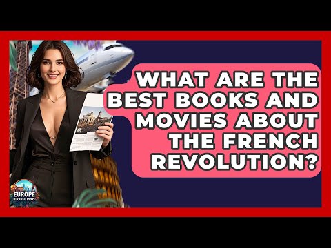 What Are The Best Books And Movies About The French Revolution? - Europe Travel Pros