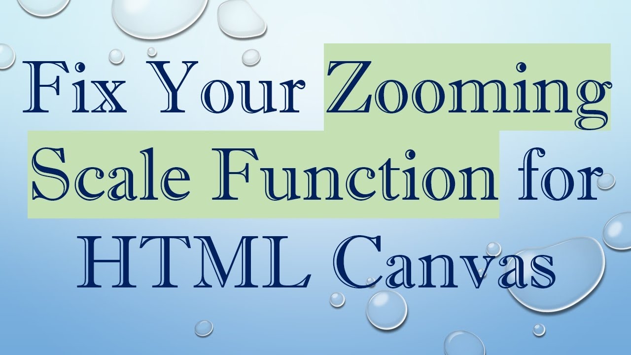 Fix Your Zooming Scale Function for HTML Canvas
