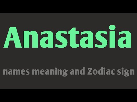 Anastasia names meaning and Zodiac sign I girls names