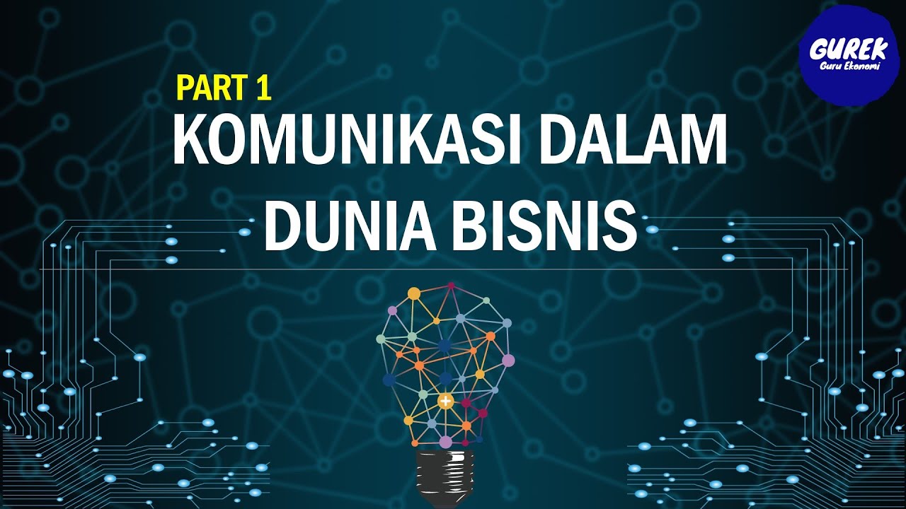 KOMUNIKASI BISNIS - (Part 1) - Komunikasi : Pengertian, Unsur, dan Jenis