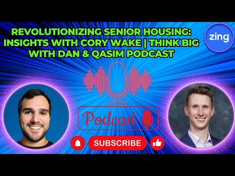 Revolutionizing Senior Housing: Insights with Cory Wake | Think Big with Dan & Qasim Podcast