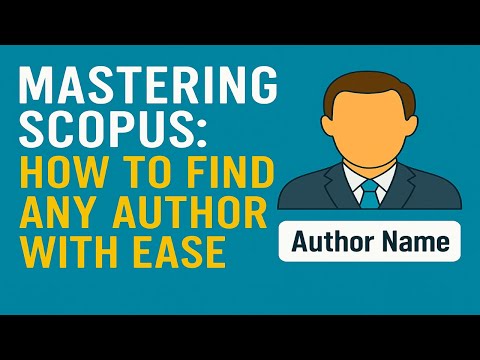 Mastering Scopus: How to Find Any Author with Ease