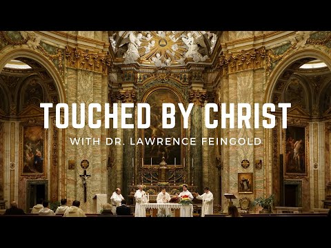 Touched by Christ w/Dr. Lawrence Feingold