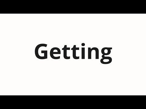 How to pronounce Getting