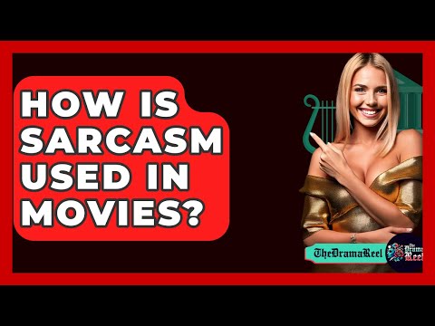 How Is Sarcasm Used In Movies? - The Drama Reel