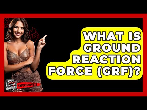 What Is Ground Reaction Force (GRF)? - Knock Out Reels