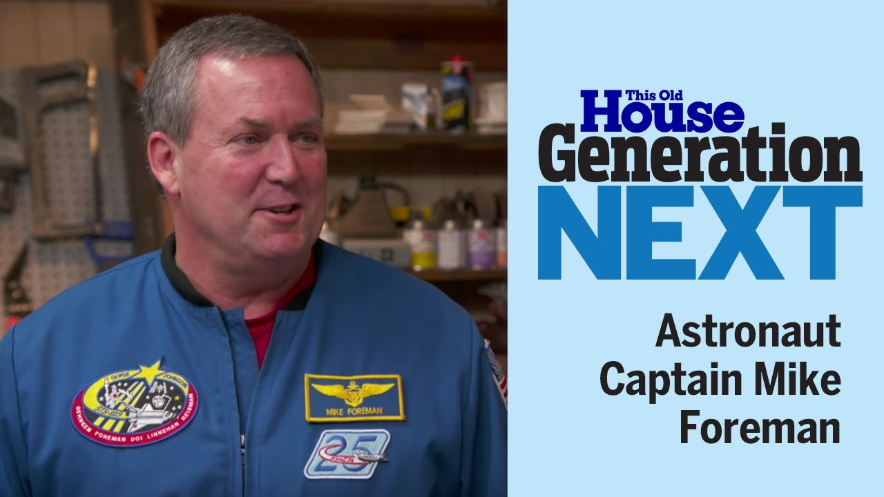 Astronaut Captain Mike Foreman | Generation Next | Ask This Old House